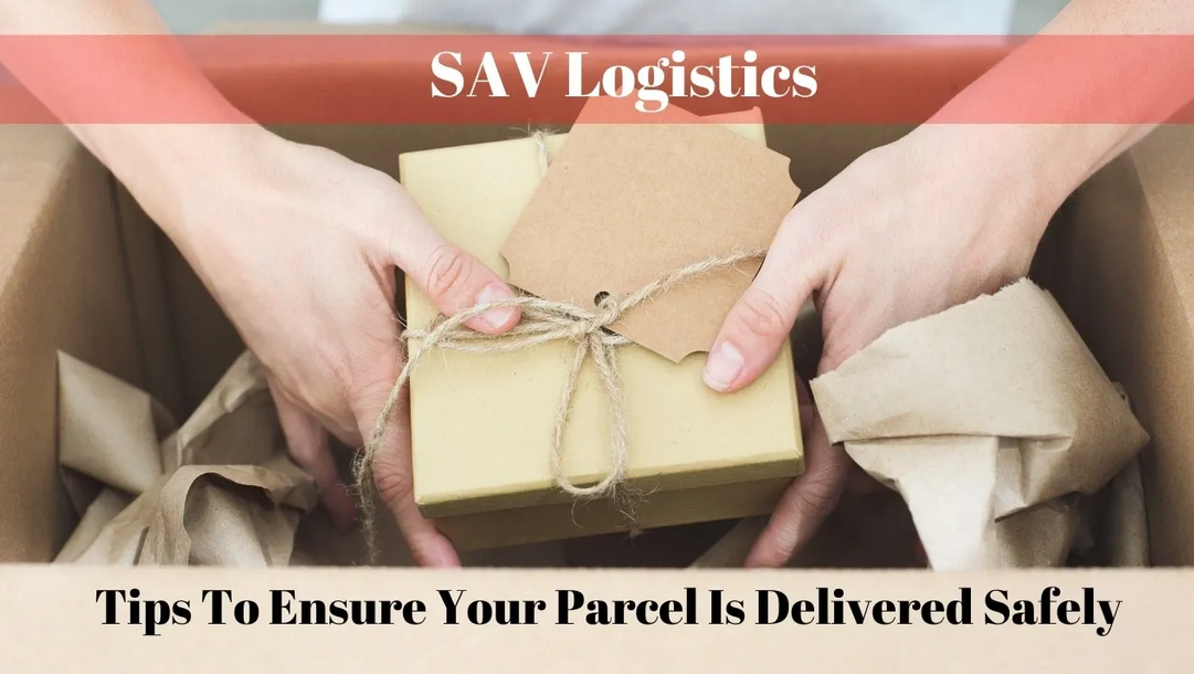 10+ Tips To Ensure Your Parcel Is Delivered Safely - S A V logistics Ltd